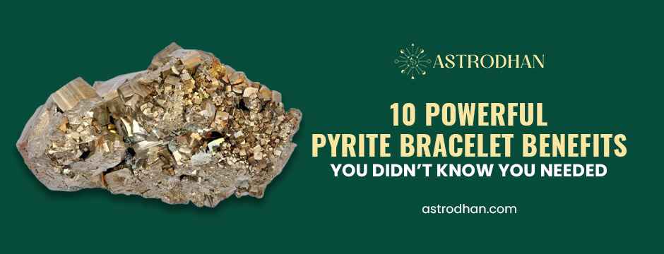 Pyrite Bracelet: 10 Powerful Hidden Benefits - Astrodhan