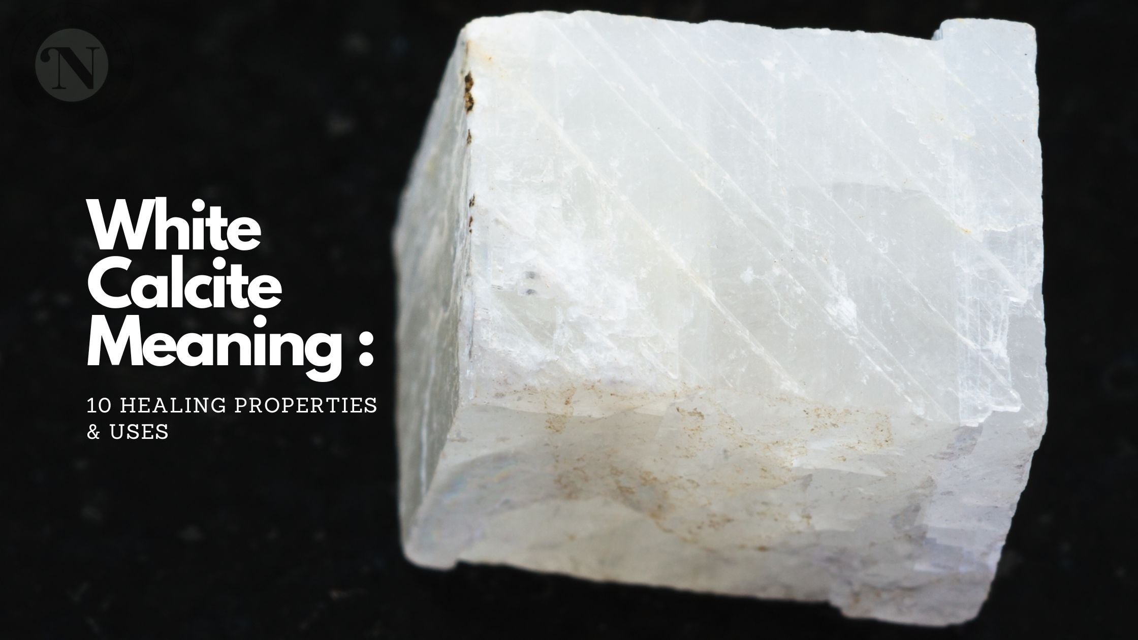White Calcite Meaning: 10 Healing Properties & Uses - Astrodhan
